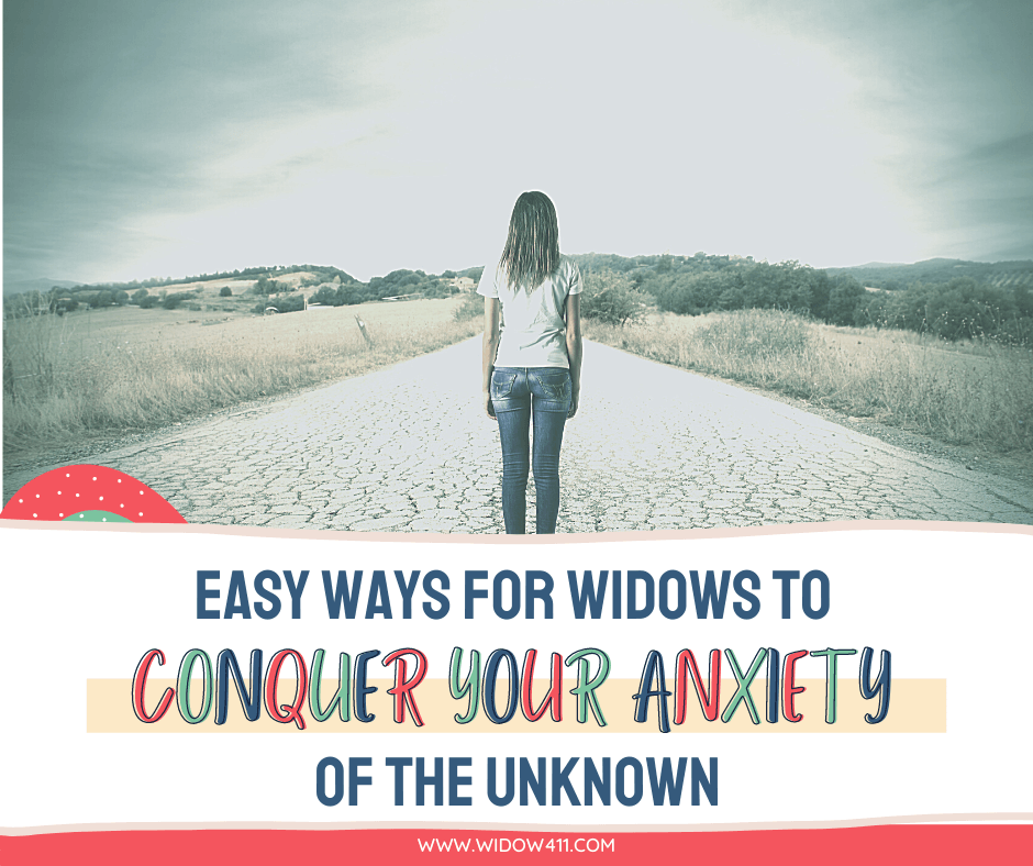 Easy Ways to Conquer Your Anxiety of the Unknown - WIDOW 411